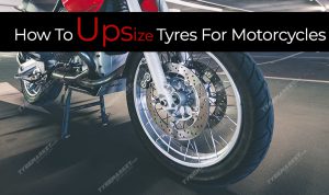How To Upsize Tyres For Motorcycles? Bike Tyre Upsize Guide